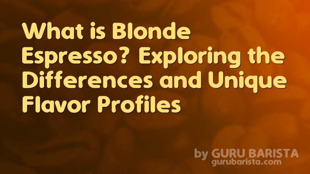 What is Blonde Espresso? Exploring the Differences and Unique Flavor ...